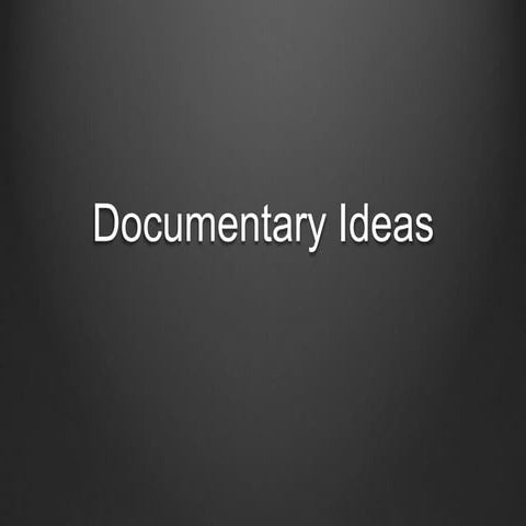 Documentary ideas | PPT
