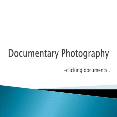 Documentary photography | PPTX | Cameras and Camcorders | Consumer Electronics