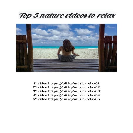 Top 5 nature vídeos to relax | PDF | Mental Health | Diseases and Conditions