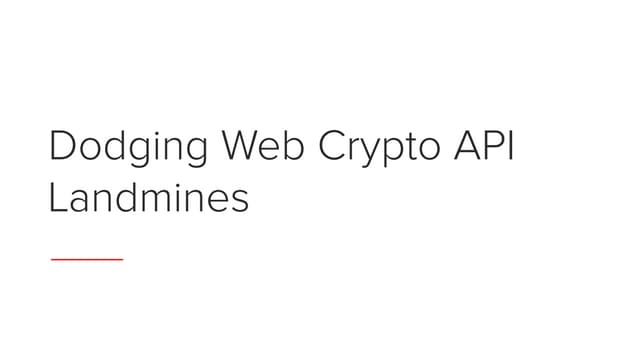 Dodging WebCrypto API Landmines | PPT Dodging WebCrypto API Landmines | PPT
