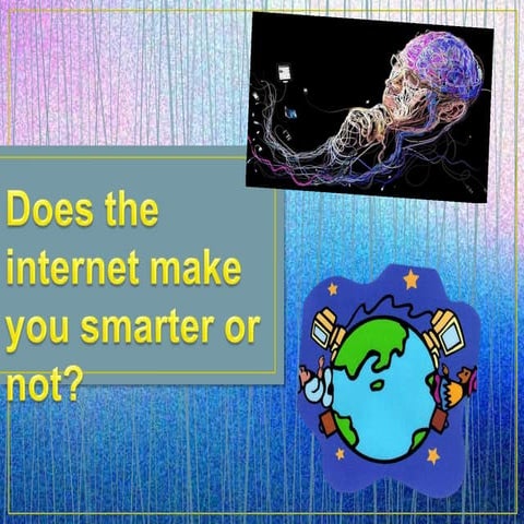 Does internet make you smart or not | PPTX