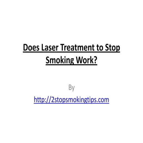 Does laser treatment to stop smoking work | PPTX