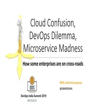DevOps India Summit - Cloud Confusion, DevOps Dilemma, Microservice Madness | PPT