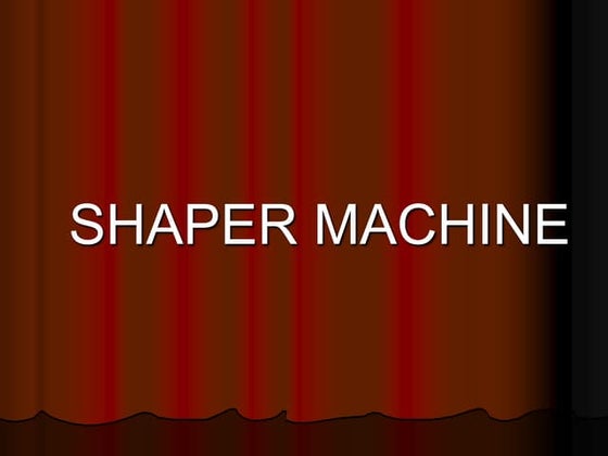 Shaper machine | PPTX