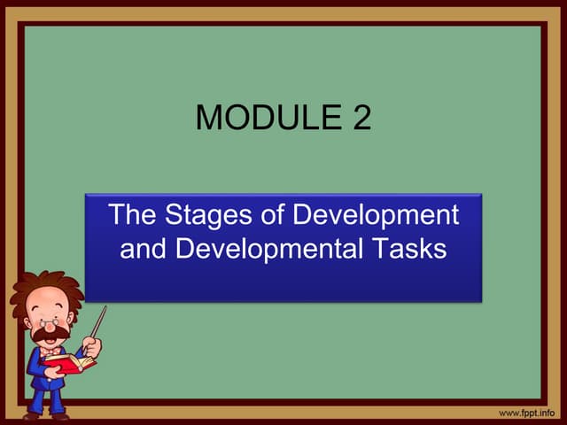 Module 2- The Stages of Development and Developmental Tasks | PPT