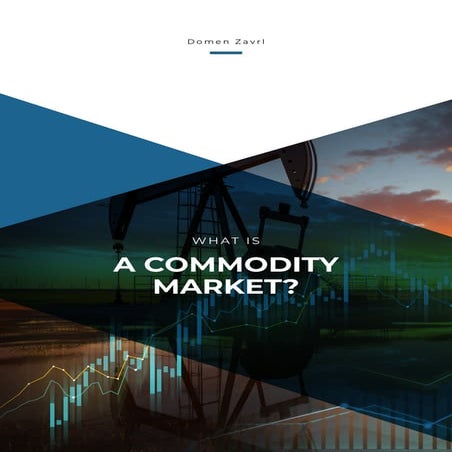 Domen Zavrl - What Is a Commodity Market? | PDF