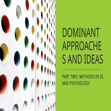 DOMINANT APPROACHES AND IDEAS Part two: Methods in ss and psychology | PPTX