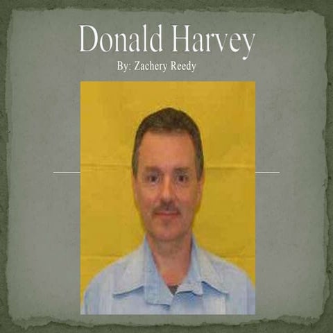 Donald harvey serial killer project psych (Zachery Reedy) | PPTX