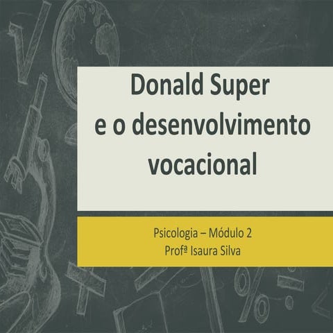 Donald super e o desenvolvimento profissional | PPT
