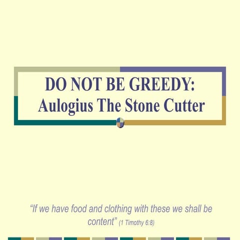 DO NOT BE GREEDY Aulogius The Stone Cutter.pptx
