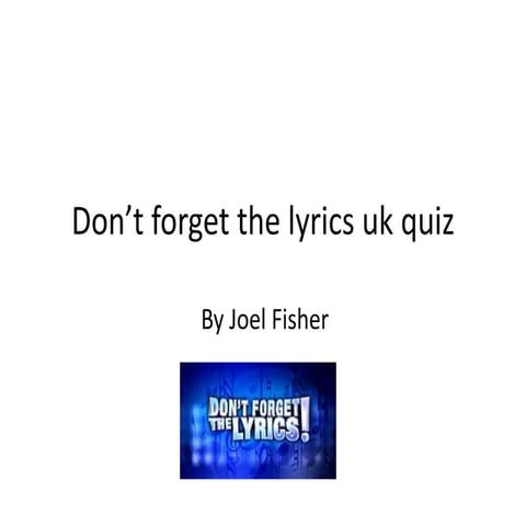 Don’t forget the lyrics uk quiz | PPTX