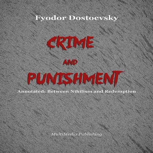 Crime and Punishment (Annotated: Between Nihilism and Redemption), by ...