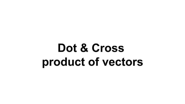 Dot & cross product of vectors | PPTX