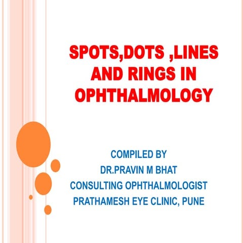 Dots spots lines and rings in ophthalmology | PPTX
