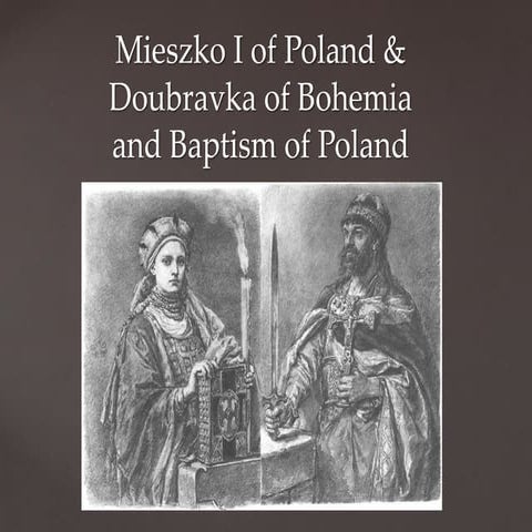 Baptism of Poland, Mieszko I & Doubravka | PPTX