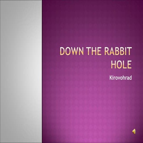 Down The Rabbit Hole | PPT