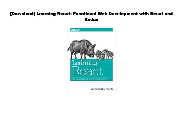 learning react: a hands on guide to building web applications using react and redux