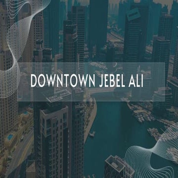 Discover Downtown Jebel Ali: Your Gateway to Modern Living | PPTX
