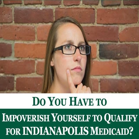 Do You Have to Impoverish Yourself to Qualify for Indianapolis Medicaid ...