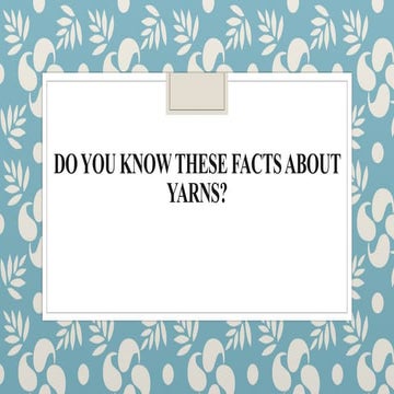 Do you know these facts about yarns.pdf