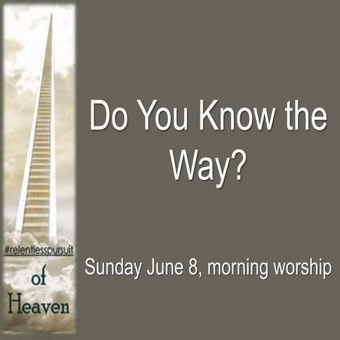 Relentless Pursuit of Heaven: Do you know the way? | PPTX
