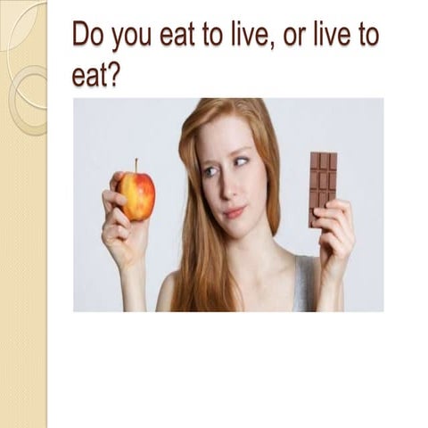 Do you live to eat or eat to live | PPTX