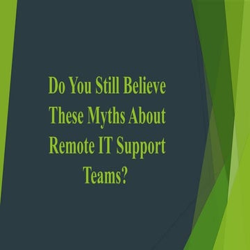 Do You Still Believe These Myths About Remote IT Support Teams? | PPTX