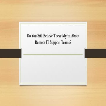 Do You Still Believe These Myths About Remote IT Support Teams.pptx