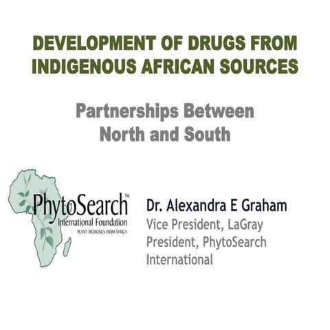DEVELOPMENT OF DRUGS FROM INDIGENOUS AFRICAN SOURCES: Partnerships ...