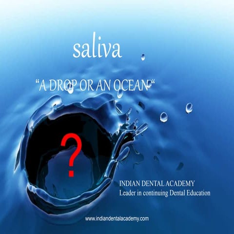 Saliva "A drop or an ocean" / dental courses | PPTX