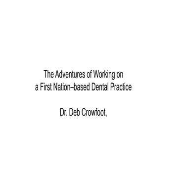 The Adventures of Working on a First Nation-based Dental Practice | PPTX