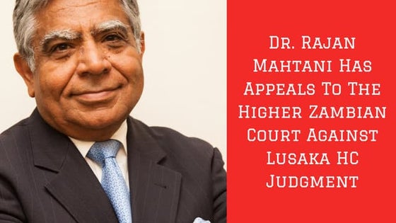 Dr. Rajan Mahtani Now Approaches Higher Court Of Zambia After Lusaka ...
