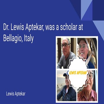 Dr. Lewis Aptekar, was a Scholar at Bellagio, Italy | PPT