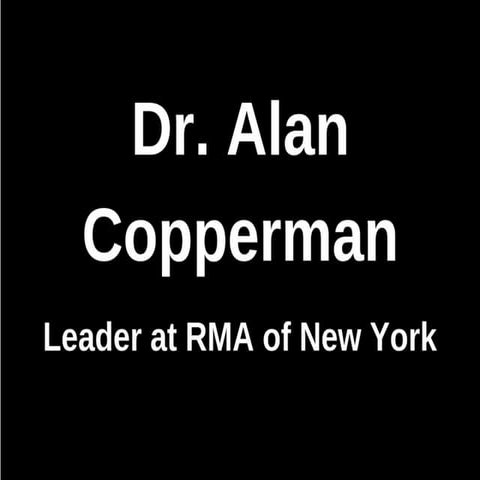 Dr. Alan Copperman - Leader at RMA of New York | PPT