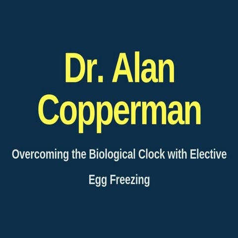 Dr. Alan Copperman - Overcoming the Biological Clock with Elective Egg ...