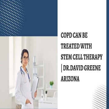 COPD Can Be Treated With Stem Cell Therapy | Dr. David Greene Arizona | PPT