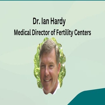 Dr. Ian Hardy - Medical Director of Fertility Centers | PPT