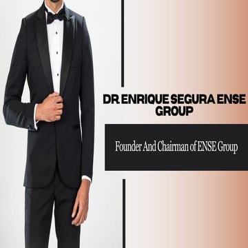 Dr. Enrique Segura Ense Group Founder And Chairman of ENSE Group | PDF ...