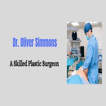 Dr. Oliver Simmons - A Skilled Plastic Surgeon | PPT