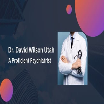 Dr. David Wilson Utah - A Proficient Psychiatrist | PPT