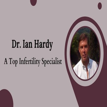 Dr. Ian Hardy - A Top Infertility Specialist | PPT