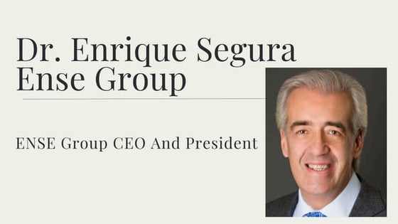 Dr. Enrique Segura Ense Group, Ense group ceo & president