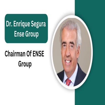 Dr. Enrique Segura Ense Group - Chairman Of ENSE Group | PDF