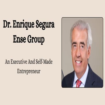 Dr. Enrique Segura Ense Group - An Executive And Self-Made Entrepreneur ...