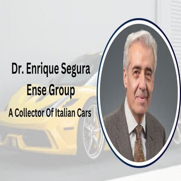 Dr. Enrique Segura Ense Group - A Collector Of Italian Cars | PPT