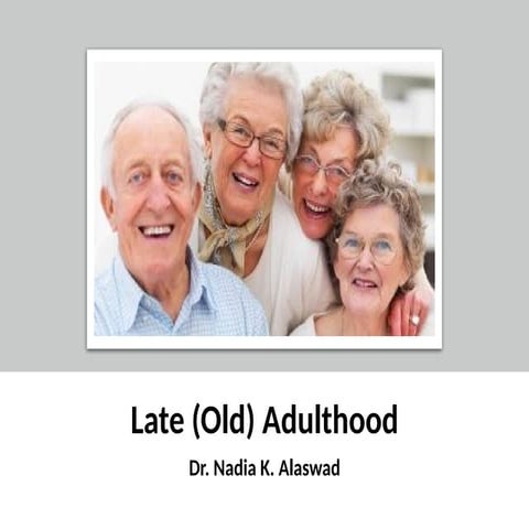 Dr. NadiaK.-late adulthood - G 1,2.pgptx | PPTX