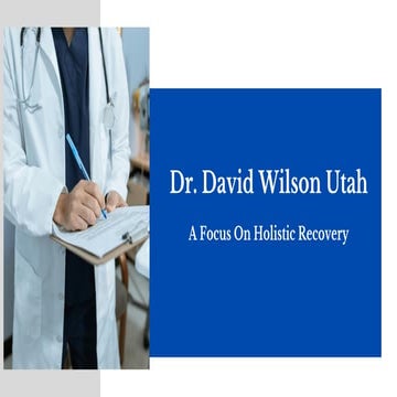 Dr. David Wilson Utah - A Focus On Holistic Recovery | PDF