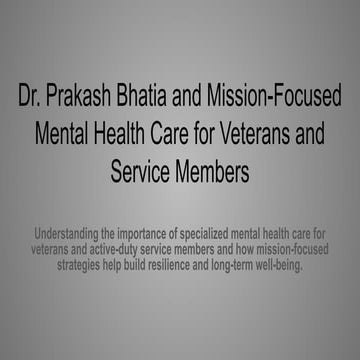 Dr. Prakash Bhatia and the Role of Experience in Veteran Mental Health ...