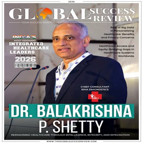 The Global Success Review Magazine Dr. Balakrishna P. Shetty For India ...