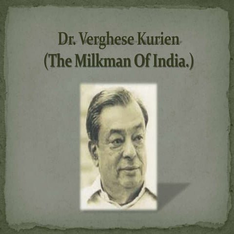 Dr. Verghese Kurien (The Milkman of India.) | PPTX
